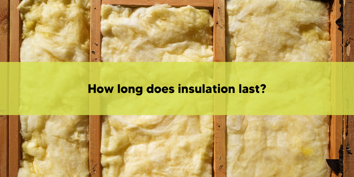 How Long Do Different Types of Insulation Last? | Cavitech